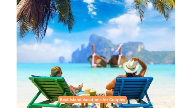Best Island Vacations for Couples: Top 10 Romantic Getaways